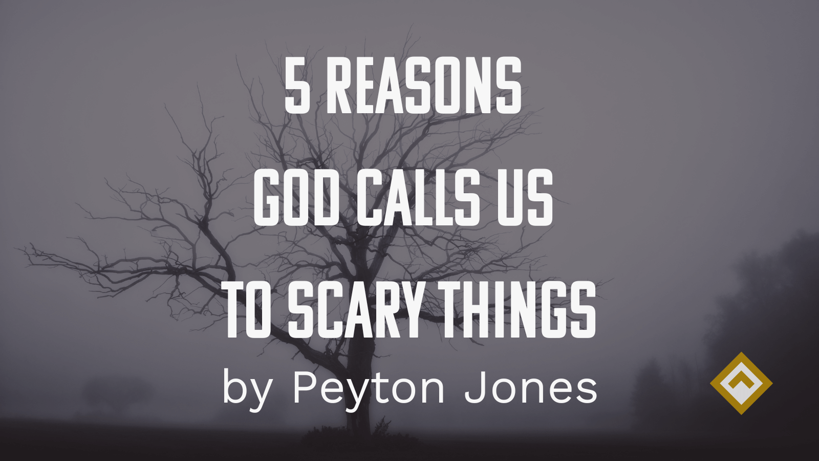 5 Reasons God Calls Us to Scary Things - Newbreed Training