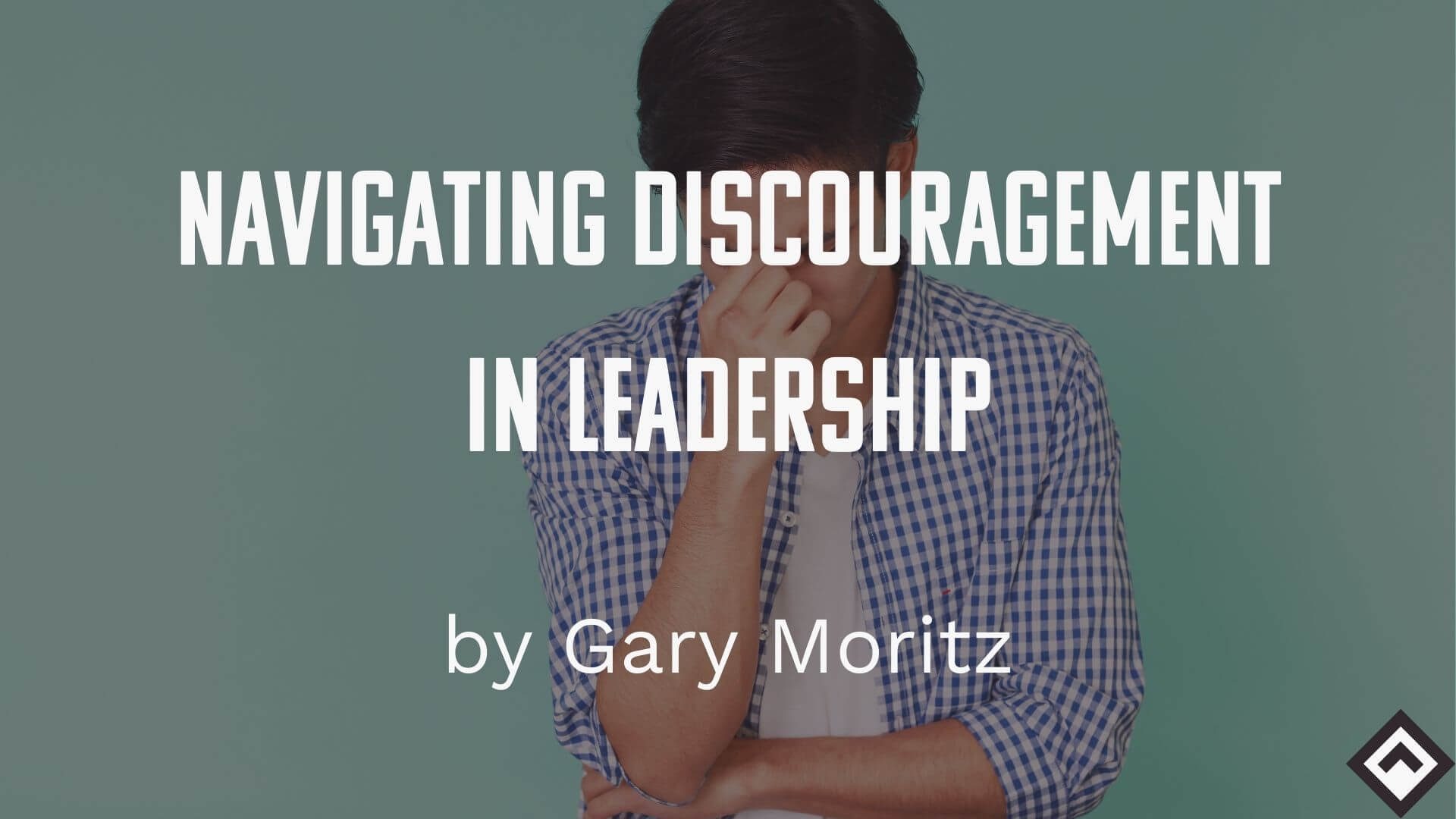 Navigating Discouragement in Leadership - Newbreed Training